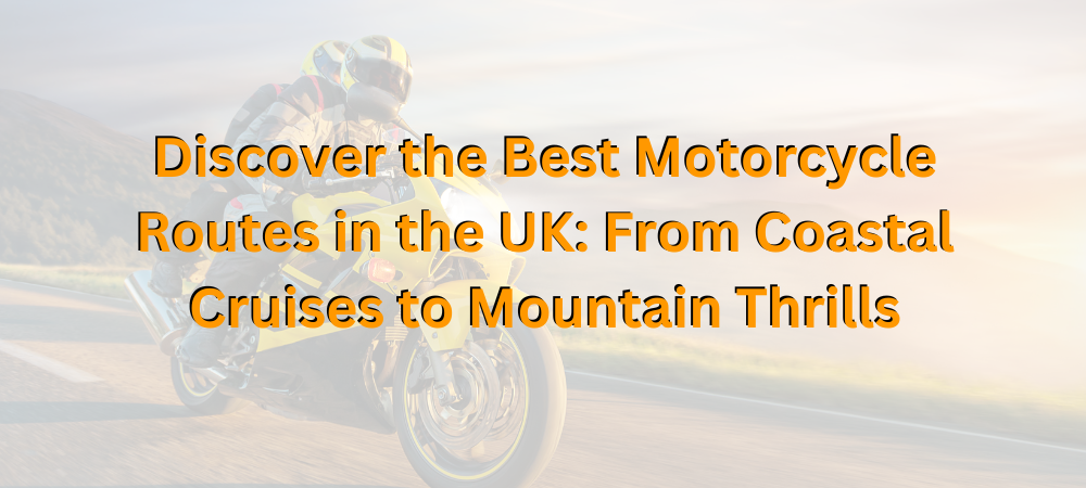 Discover the Best Motorcycle Routes in the UK: From Coastal Cruises to ...
